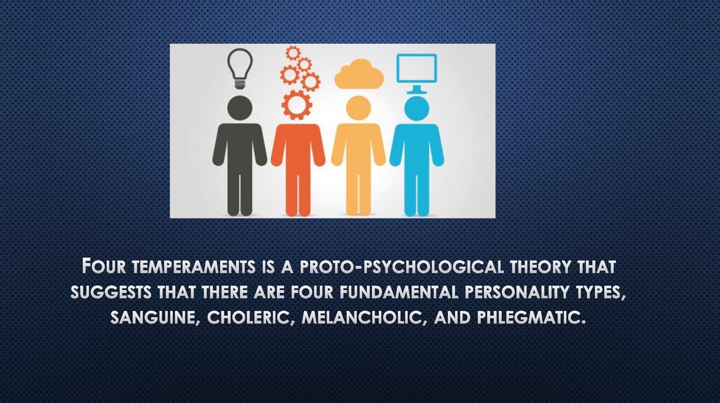 Four temperaments is a proto-psychological theory that suggests that there are four fundamental ...