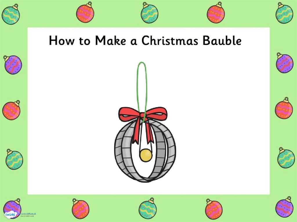 Make a Christmas Bauble Craft Activity - презентация онлайн